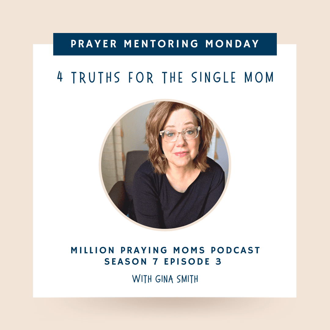 {PMM S7-E3} Four Truths for the Single Mom - Million Praying Moms