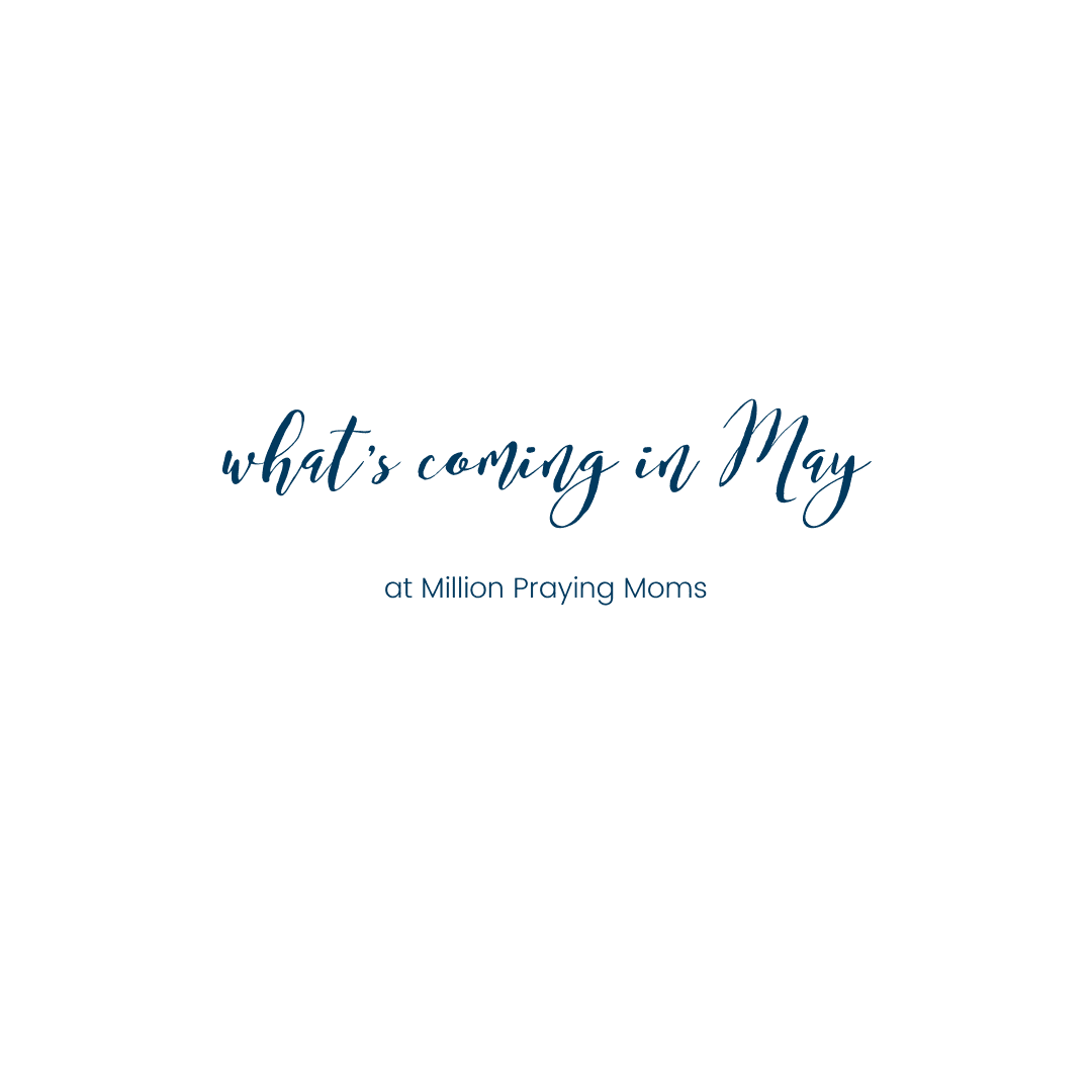 What's Coming in May - Million Praying Moms