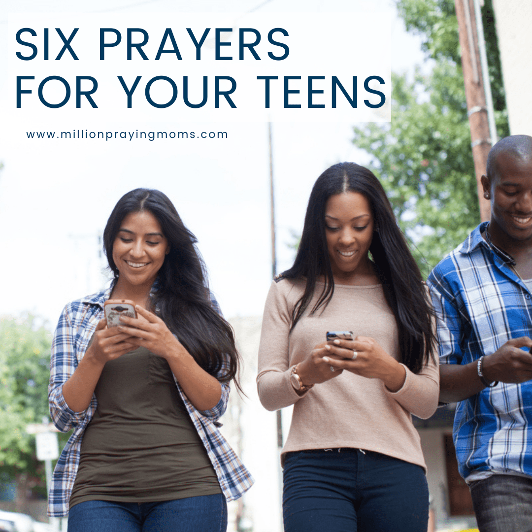 6 Prayers for Your Teens - Million Praying Moms
