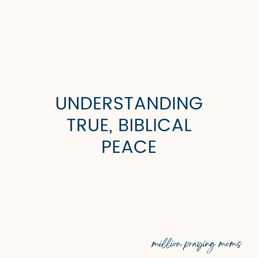 Understanding True, Biblical Peace - Million Praying Moms