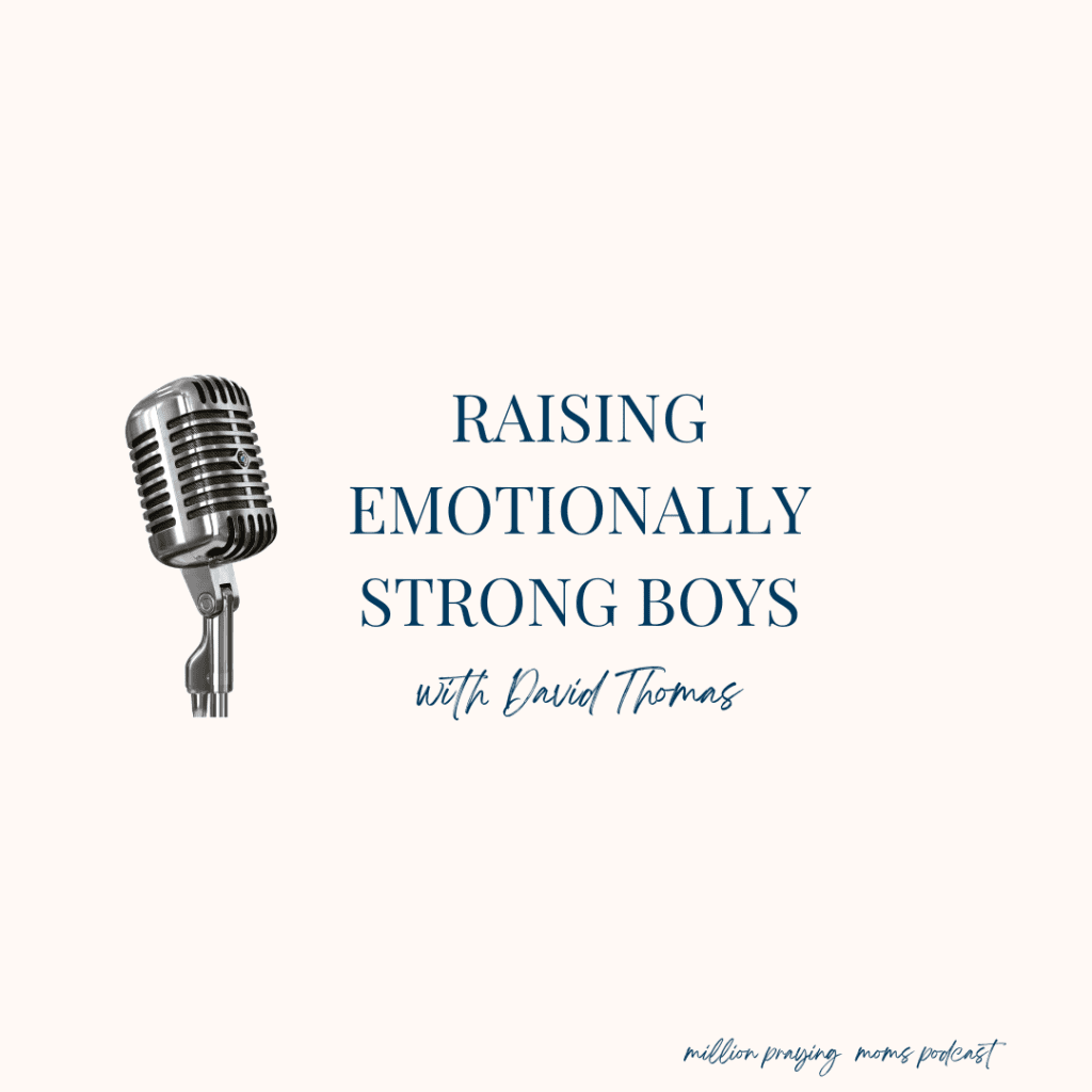 Raising Emotionally Strong Boys (with David Thomas) - Million Praying Moms